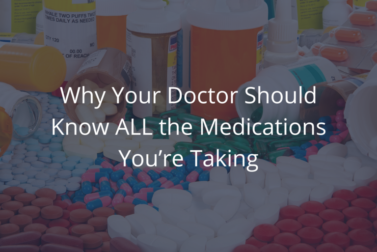 Why Your Doctor Should Know ALL the Medications You’re Taking