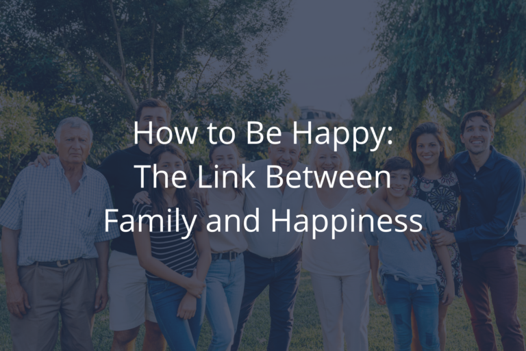 How to Be Happy: The Link Between Family and Happiness