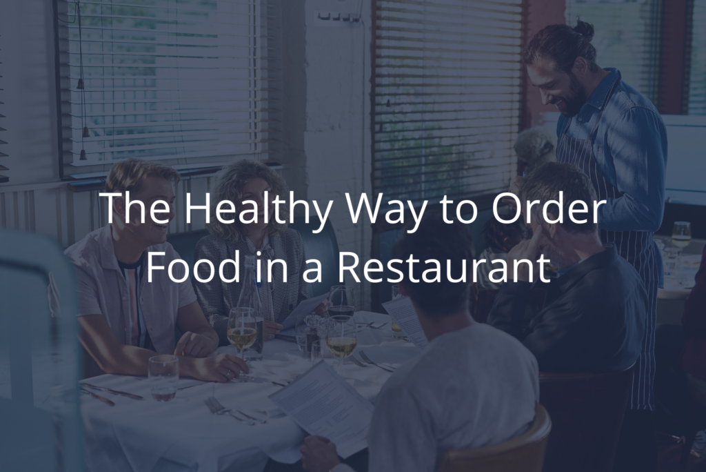 The Healthy Way to Order Food in a Restaurant