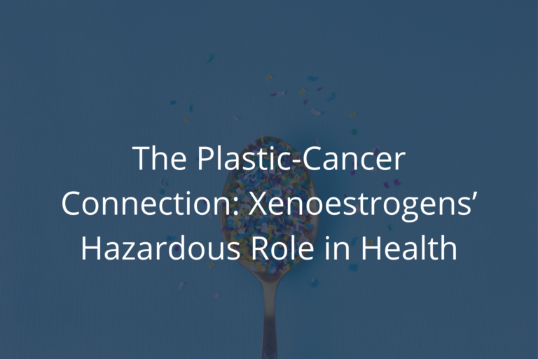 The Plastic-Cancer Connection: Xenoestrogens’ Hazardous Role in Health
