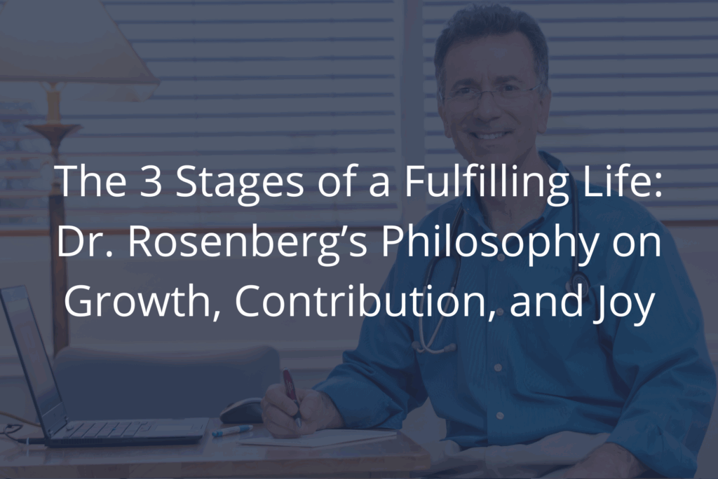 The 3 Stages of a Fulfilling Life: Dr. Rosenberg’s Philosophy on Growth ...