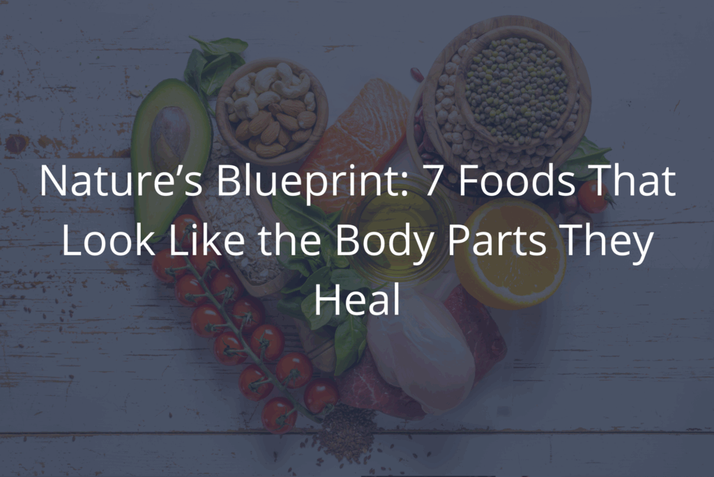 Natures Blueprint 7 Foods That Look Like The Body Parts They Heal